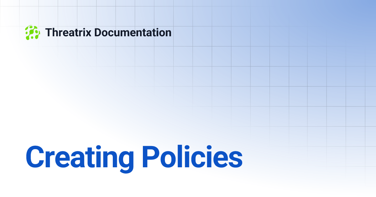 Creating Policies | Threatrix Documentation