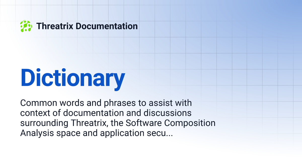 Dictionary | Threatrix Documentation Dictionary | Threatrix Documentation