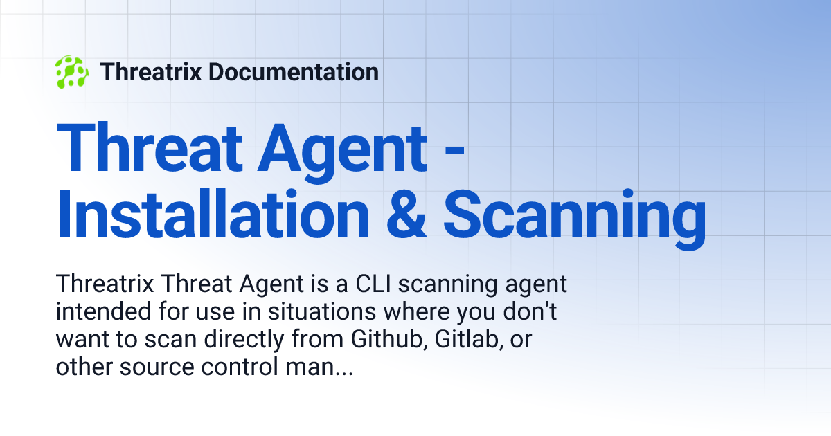Threat Agent - Installation & Scanning | Threatrix Documentation