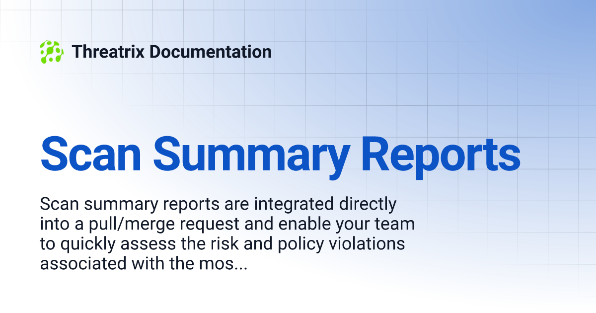 Scan Summary Reports | Threatrix Documentation Scan Summary Reports | Threatrix Documentation