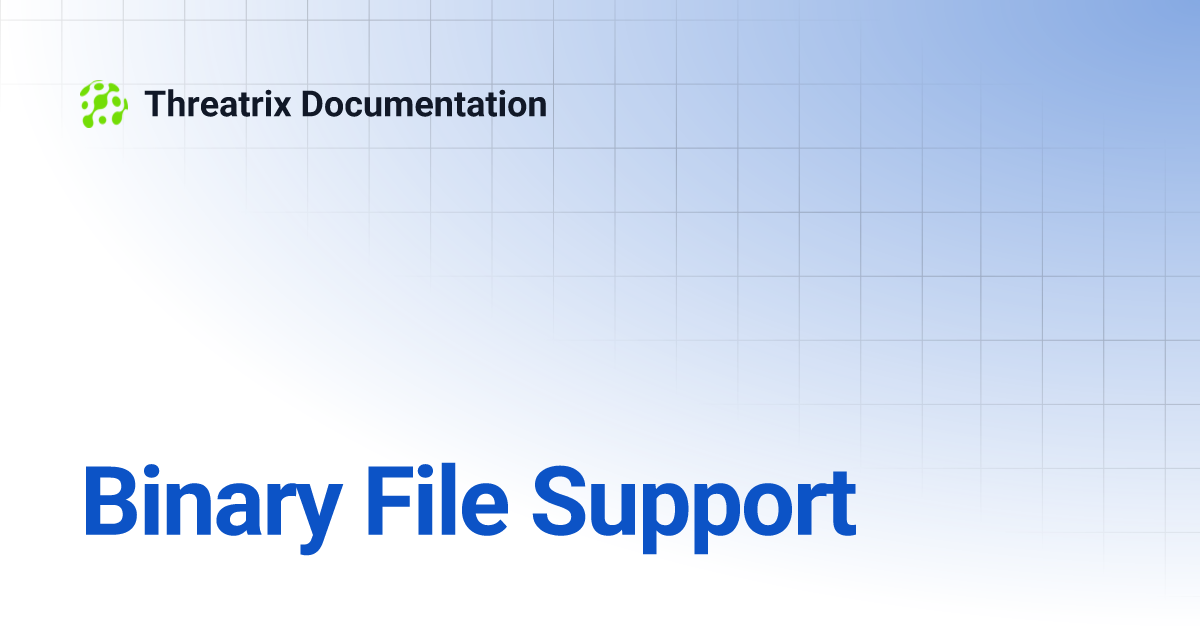 Binary File Support Threatrix Documentation