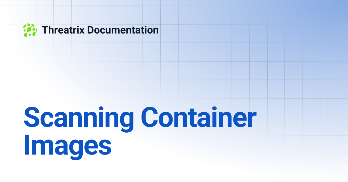 Scanning Container Images | Threatrix Documentation