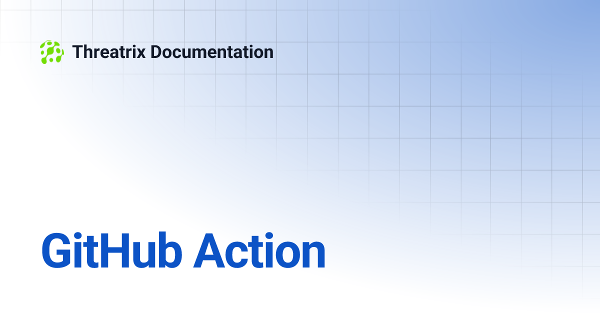 GitHub Action | Threatrix Documentation