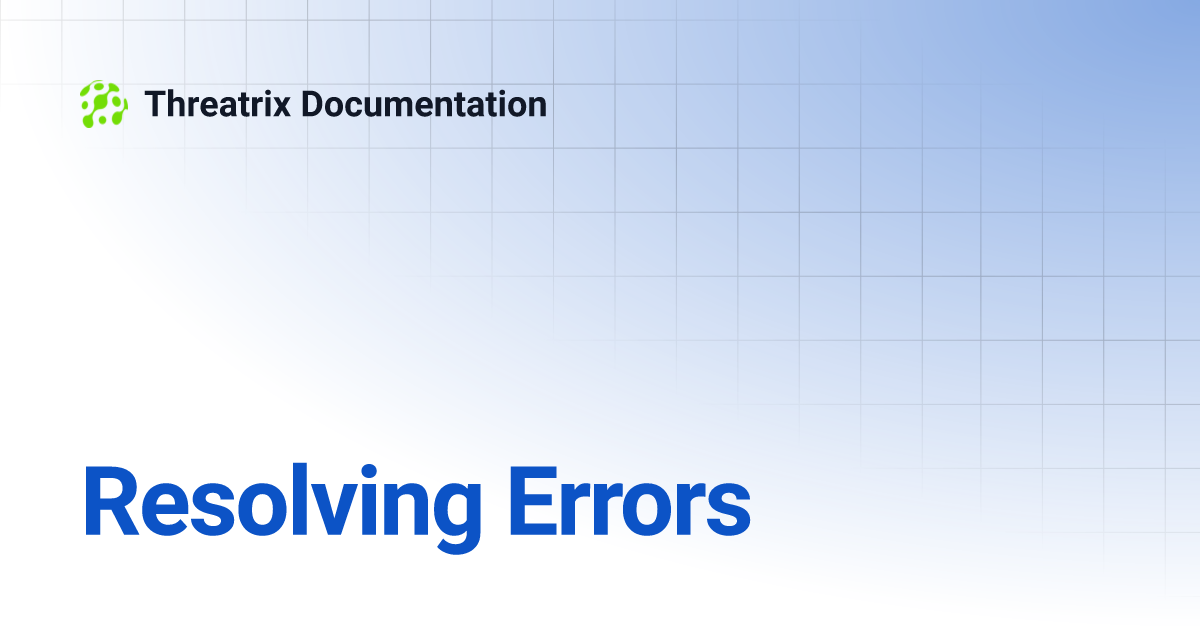 Resolving Errors | Threatrix Documentation Resolving Errors | Threatrix Documentation