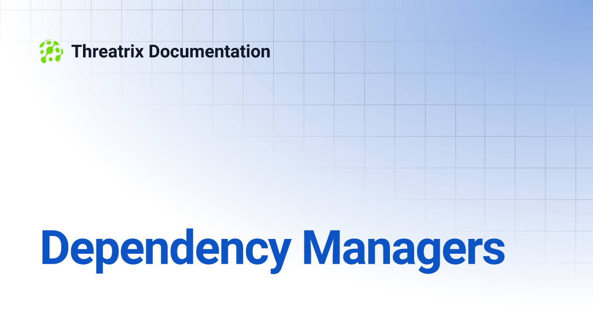Dependency Managers | Threatrix Documentation Dependency Managers | Threatrix Documentation