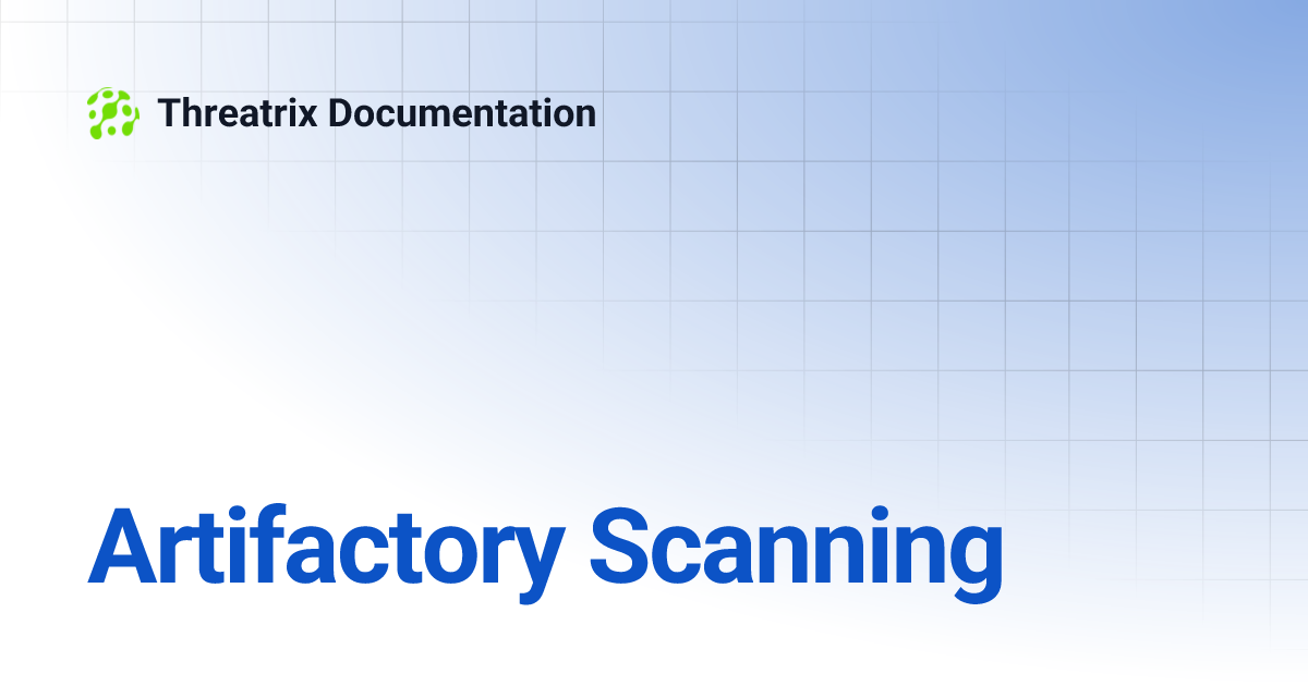 Artifactory Scanning | Threatrix Documentation